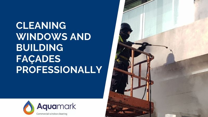 Cleaning Windows and Building Façades Professionally - Aquamark
